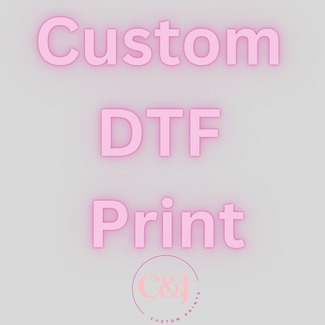 Custom DTF Print – C&J Custom Prints